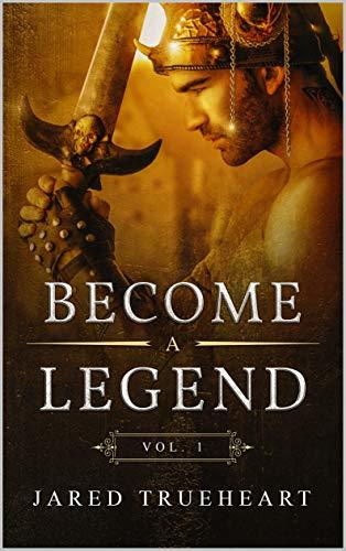 Become A Legend: Vol. 1 (Legends of Men) by Jared Trueheart | Goodreads