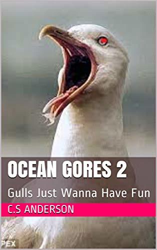 Ocean Gores 2: Gulls Just Wanna Have Fun by C.S. Anderson | Goodreads