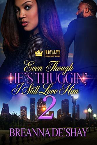 Even Though He's Thuggin' I Still Love Him 2 by Breanna De'Shay | Goodreads
