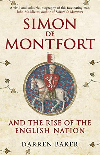 Simon de Montfort and the Rise of the English Nation by Darren Baker ...