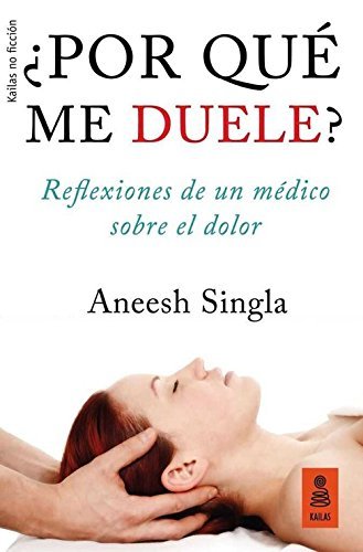 ÀPor qu me duele?: Reflexiones de un médico sobre el dolor by Aneesh ...