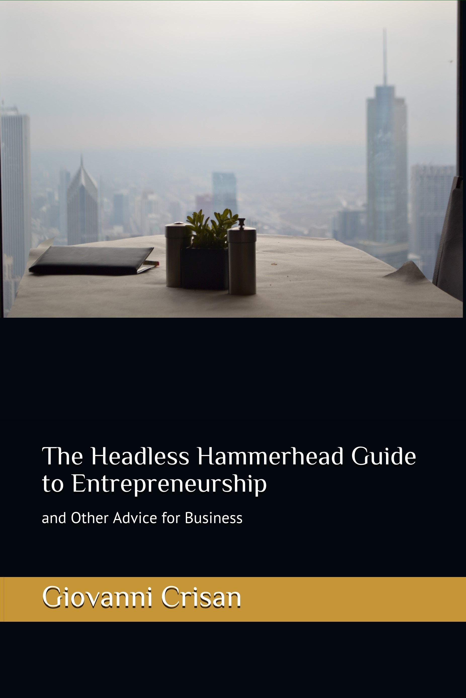 The Headless Hammerhead Guide to Entrepreneurship by Giovanni V. Crisan ...