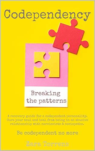 Codependency Breaking the patterns: A recovery guide for a codependent personality. Cure your ...