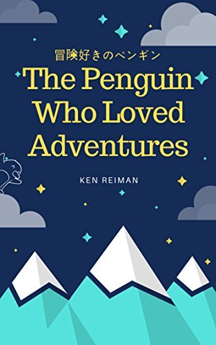The Penguin Who Loved Adventures by Ken Reiman | Goodreads