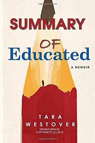 Summary of Educated a Memoir by Tara Westover by Dennis Braun | Goodreads