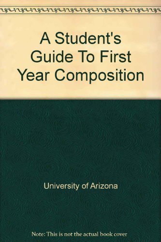 A Student's Guide To First Year Composition by University of Arizona ...