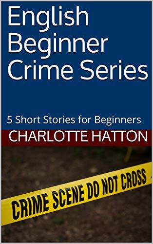English Beginner Crime Series: 4 Short Stories for Beginners by ...