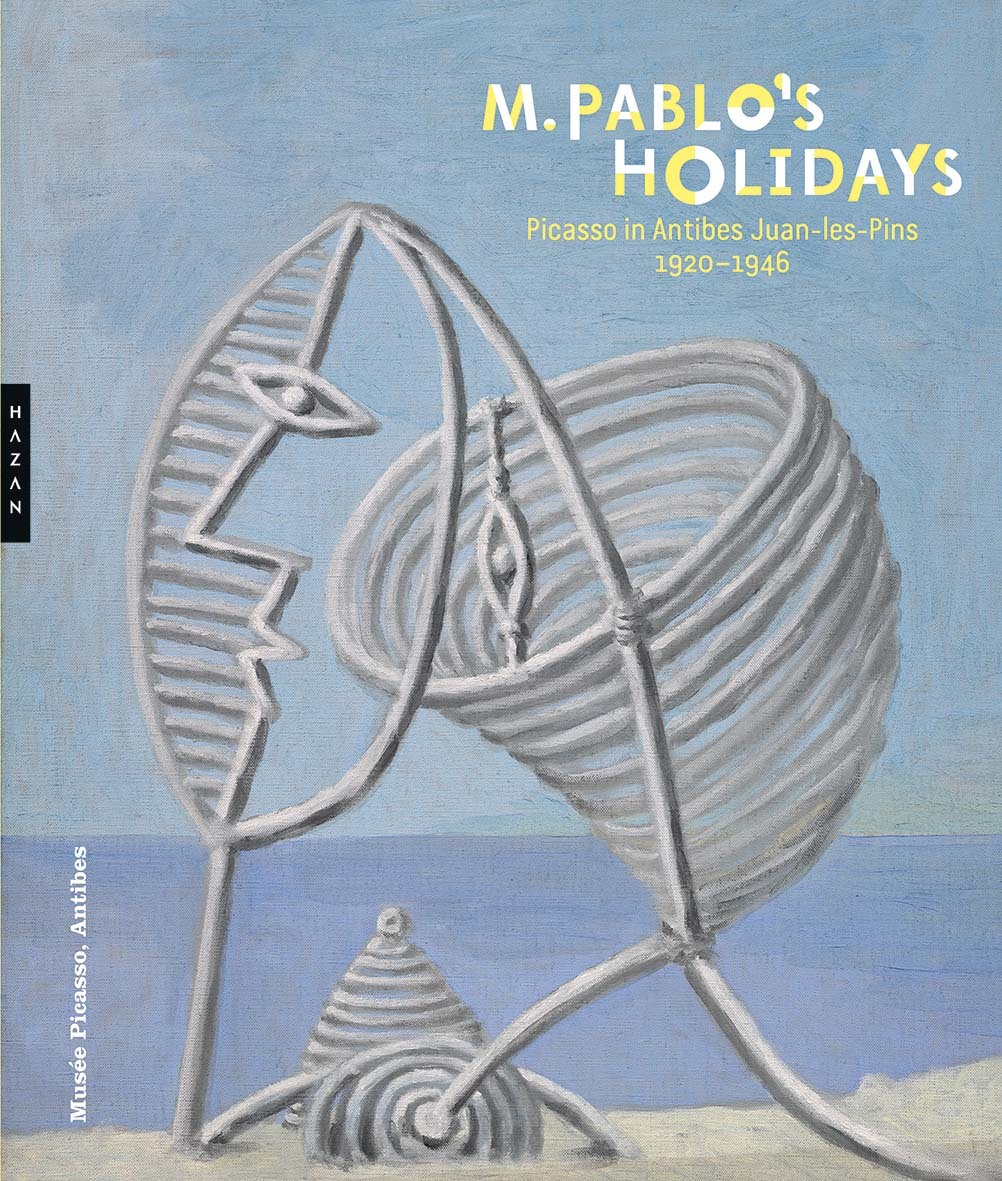 M. Pablo’s Holidays: Picasso in Antibes Juan-les-Pins, 1920–1946 by ...