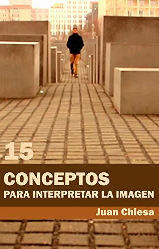 15 Conceptos para interpretar la imagen by Juan Chiesa | Goodreads