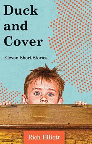 Duck and Cover: Eleven Short Stories by Rich Elliott | Goodreads