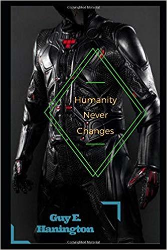 Humanity Never Changes by Guy E. Hanington | Goodreads