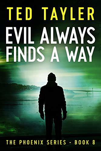 Evil Always Finds A Way (The Phoenix #8) by Ted Tayler | Goodreads