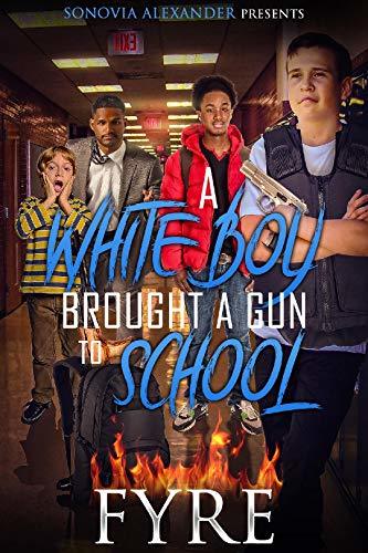 A White Boy Brought A Gun To School by Fyre | Goodreads