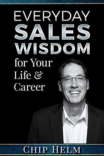 EVERYDAY SALES WISDOM for Your Life & Career by Chip Helm | Goodreads