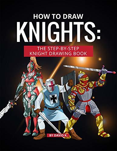 How to Draw Knights: The Step-by-Step Knight Drawing Book by David K ...