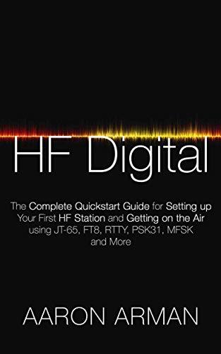 HF Digital: The Complete Quickstart Guide for Setting up Your First HF Station and Getting on ...