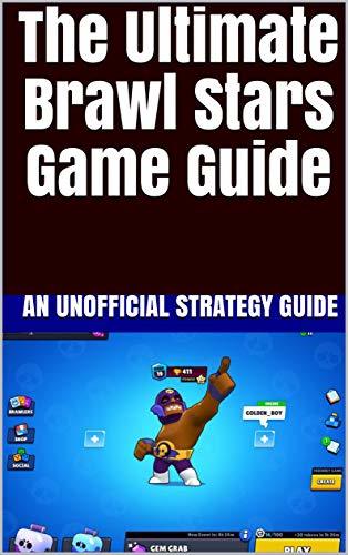 The Ultimate Brawl Stars Game Guide: An Unofficial Strategy Guide by ...