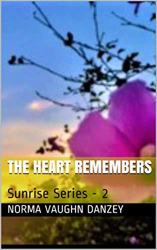 The Heart Remembers: Sunrise Series - 2 by Norma Vaughn Danzey | Goodreads