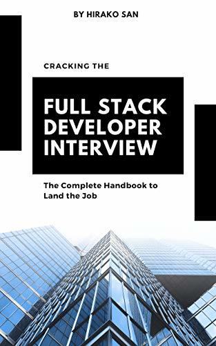 Cracking the Full Stack Developer Interview: The Complete Handbook to ...