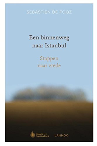 Een binnenweg naar Istanbul: stappen naar vrede by Sebastien de Fooz | Goodreads