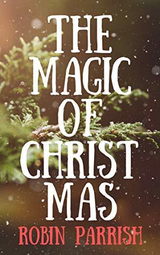 The Magic of Christmas by Robin Parrish | Goodreads
