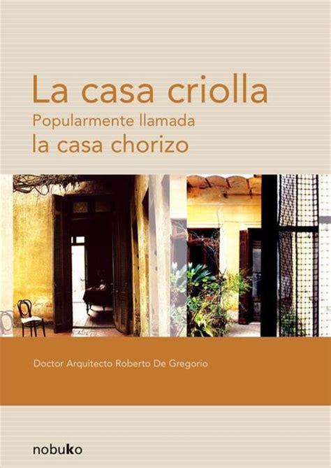La Casa Criolla: Popularmente Llamada La Casa Chorizo by De Gregorio ...