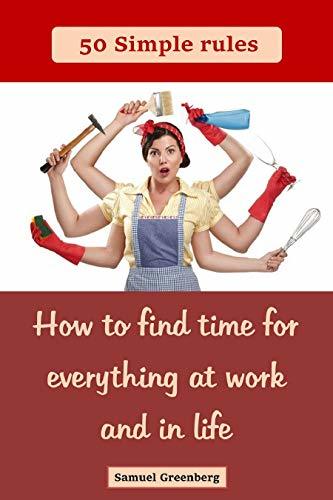How to Find Time for Everything at Work and in Life: 50 Simple Rules by ...