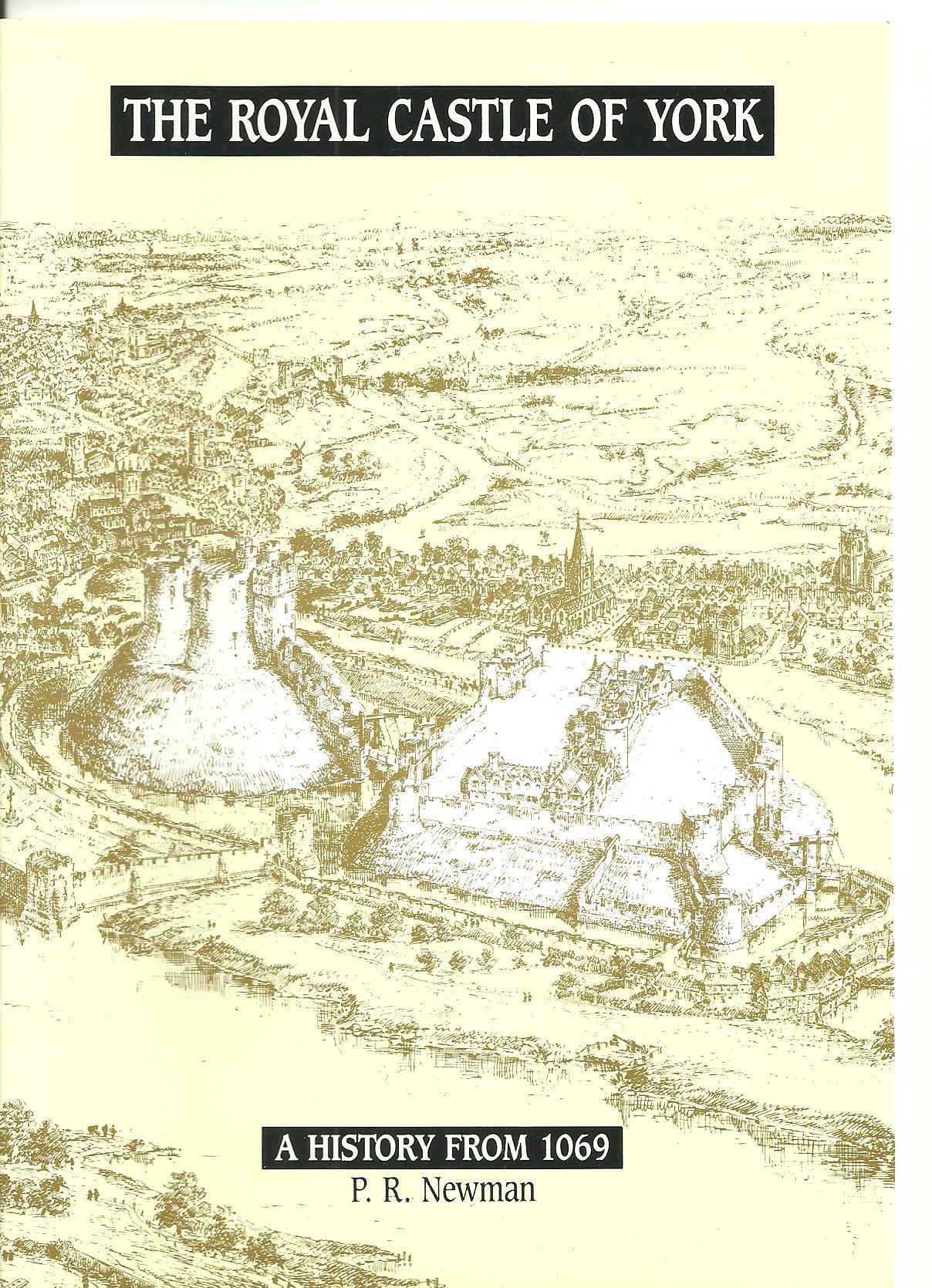 The Royal Castle of York: A History From 1069 by P.R. Newman | Goodreads