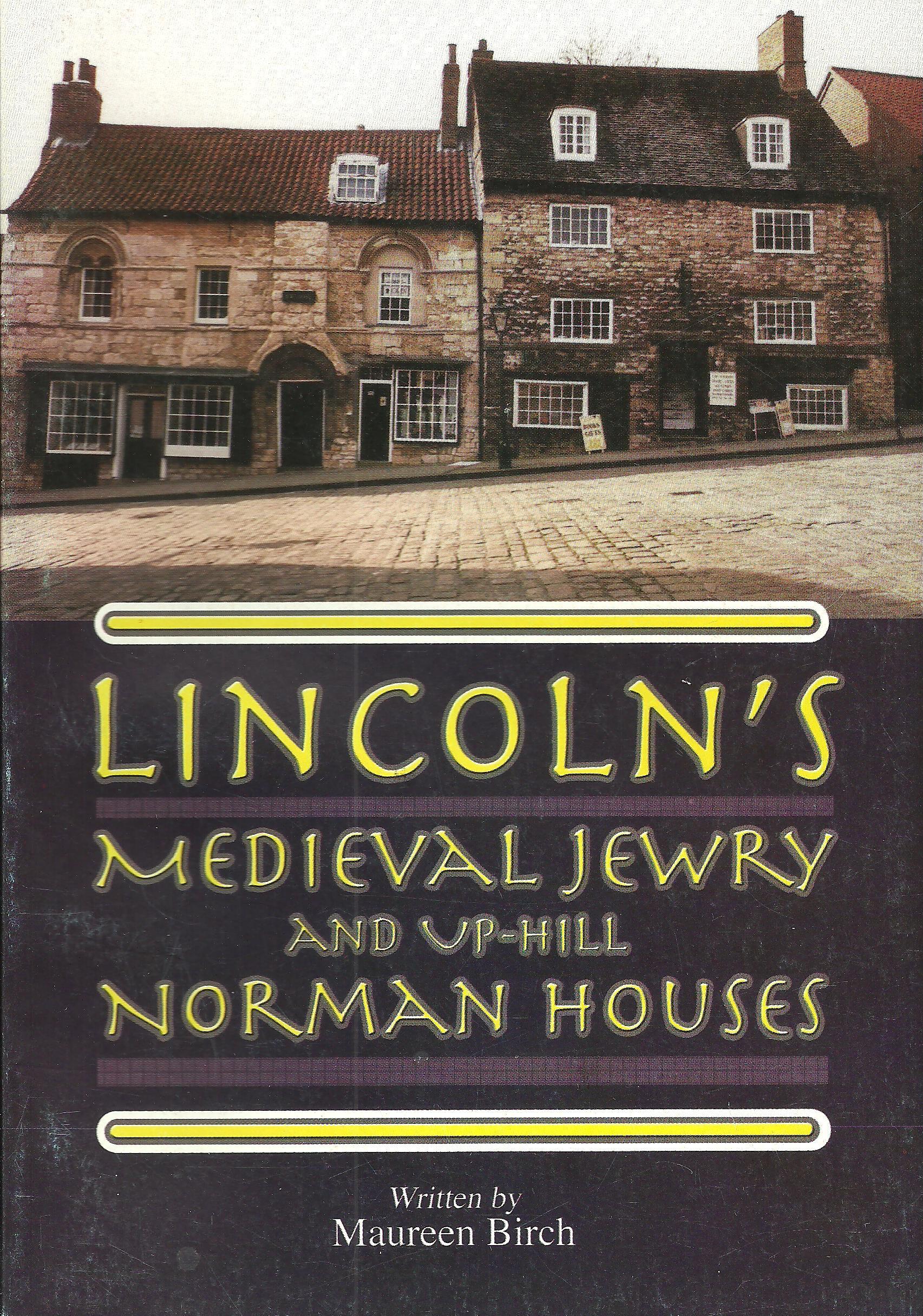 Lincoln's Medieval Jewry and Up-hill Norman Houses by Maureen Birch ...