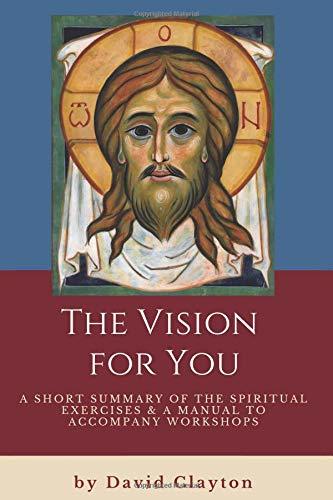 The Vision for You: A Short Summary of the Spiritual Exercises and a ...