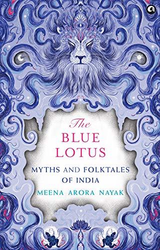 The Blue Lotus: Myths and Folktales of India by Meena Arora Nayak ...
