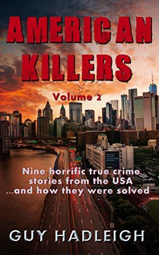 American Killers - Volume 2: Nine Horrific True Crime Stories From The USA...And How They Were ...