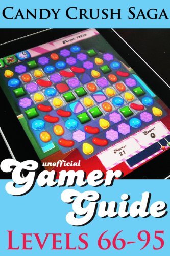 Candy Crush Saga Gamer Guide: Levels 66-95 by M.L. O'Brien | Goodreads