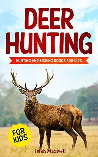 Deer Hunting for Kids: Hunting and Fishing Books for Kids by Isiah ...