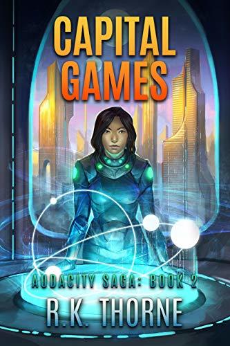 Capital Games (Audacity Saga, #2) by R.K. Thorne | Goodreads