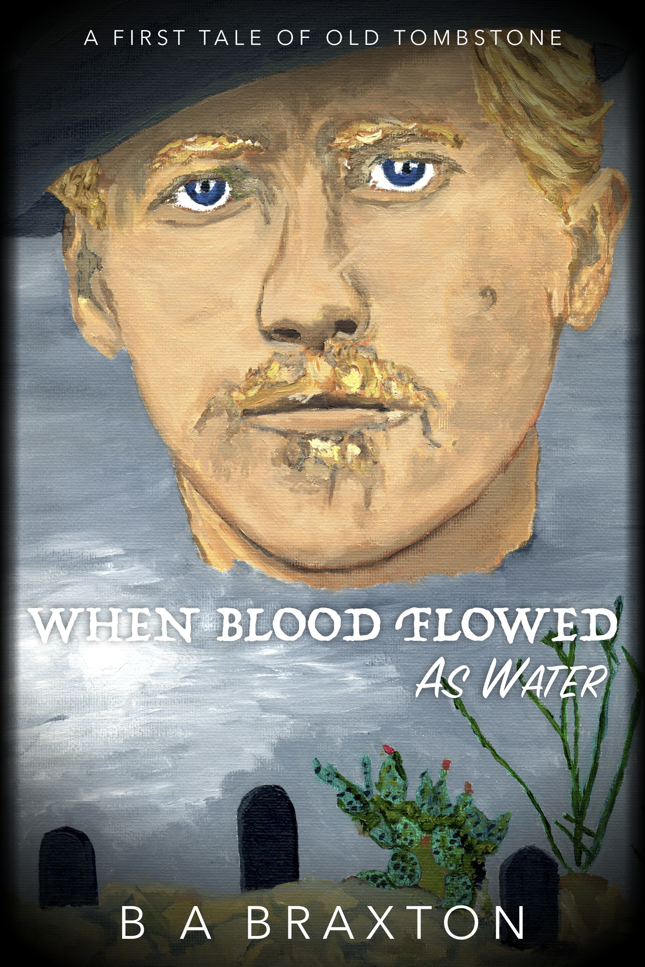 When Blood Flowed as Water: A First Tale of Old Tombstone by B.A ...