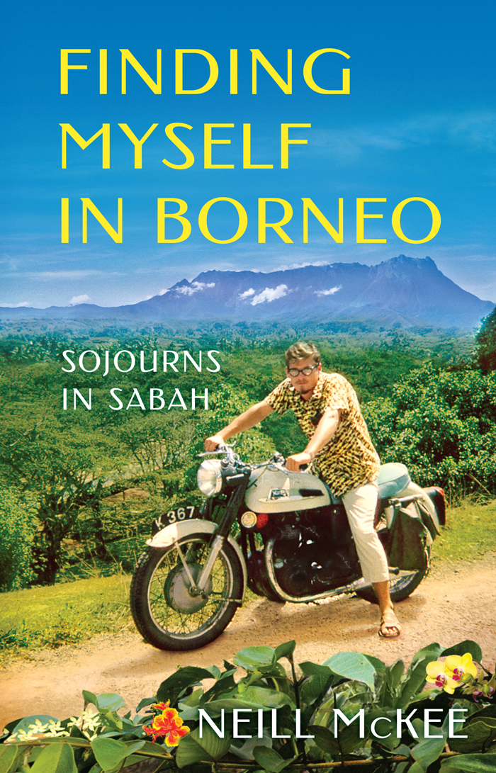 Finding Myself in Borneo: Sojourns in Sabah by Neill McKee | Goodreads