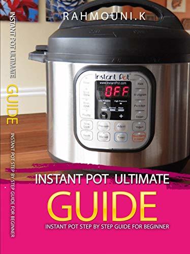 Instant Pot Ultimate Guide - Step by step photos guide for beginners ...