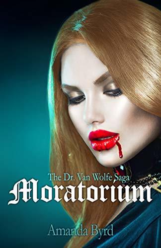 Moratorium: The Dr. van Wolfe Saga #2 by Amanda Byrd | Goodreads