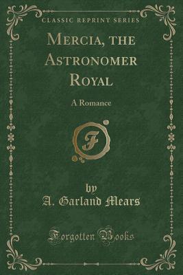 Mercia, the Astronomer Royal: A Romance by Amelia Garland Mears | Goodreads