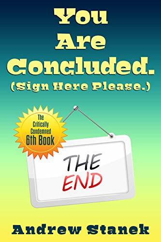 You Are Concluded. (Sign Here Please) by Andrew Stanek | Goodreads