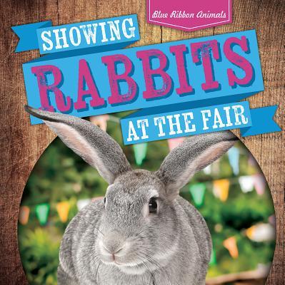 Showing Rabbits at the Fair (Blue Ribbon Animals) by Jennifer Wendt ...