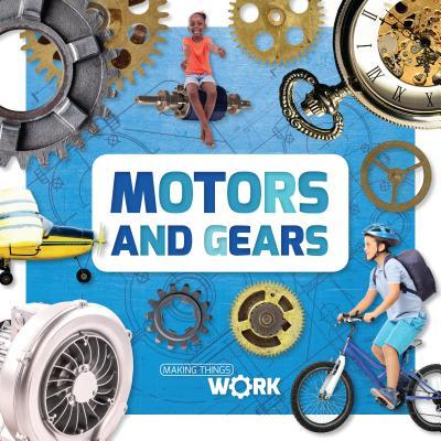 Motors and Gears (Making Things Work) by Alex Brinded | Goodreads