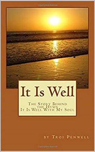 It Is Well: The Story of Horatio and Anna Spafford by Troi Penwell ...