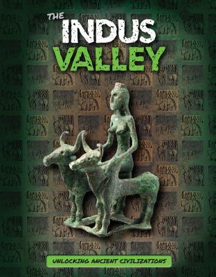 The Indus Valley (Unlocking Ancient Civilizations) by Madeline Tyler ...