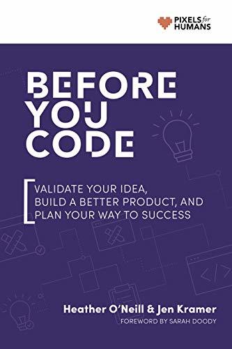 Before You Code: Validate your idea, plan your product, and iterate ...