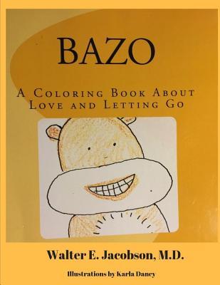 Bazo: A Coloring Book About Love and Letting Go by Walter E. Jacobson M ...