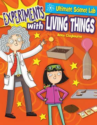 Experiments With Living Things by Anna Claybourne | Goodreads