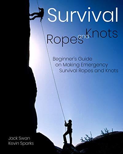 Survival Ropes and Knots: Beginner's Guide on Making Emergency Survival ...
