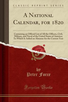 A National Calendar, for 1820: Containing an Official List of All the ...